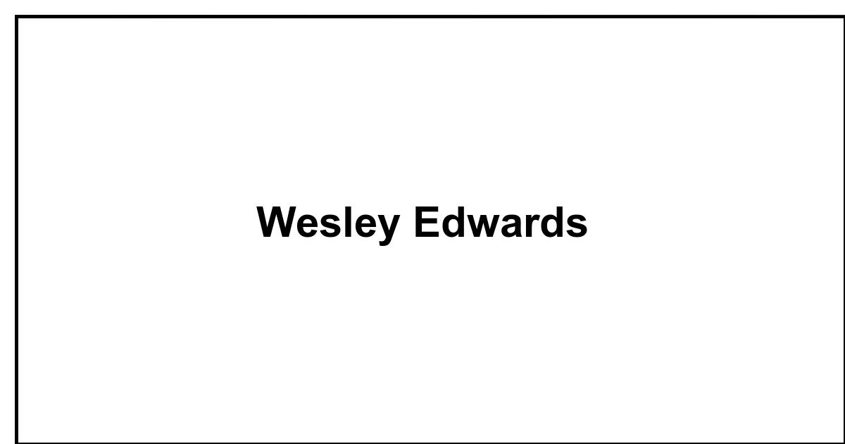 Obituary: Wesley Edwards